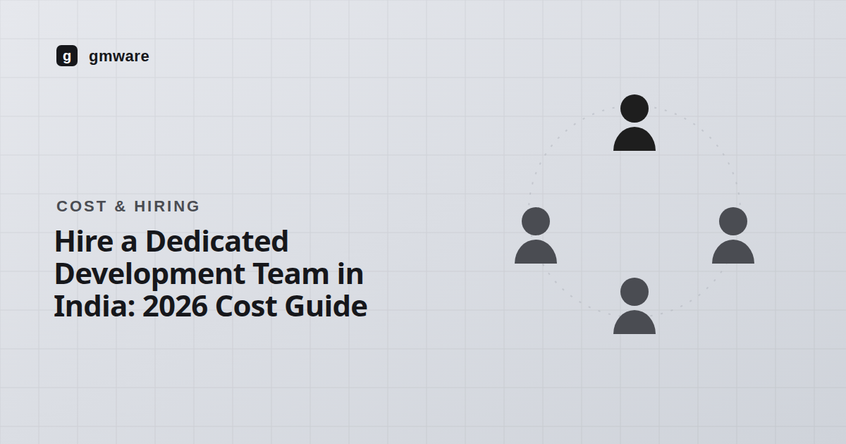Hire a Dedicated Development Team in India: 2026 Cost Guide | gmware